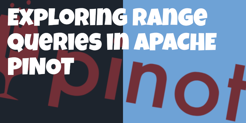 Apache Pinot Exploring Range Queries Mark Needham