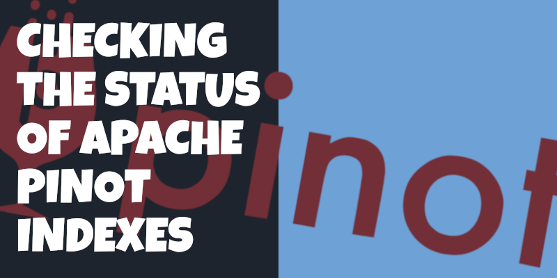 Apache Pinot: Checking which indexes are defined | Mark Needham