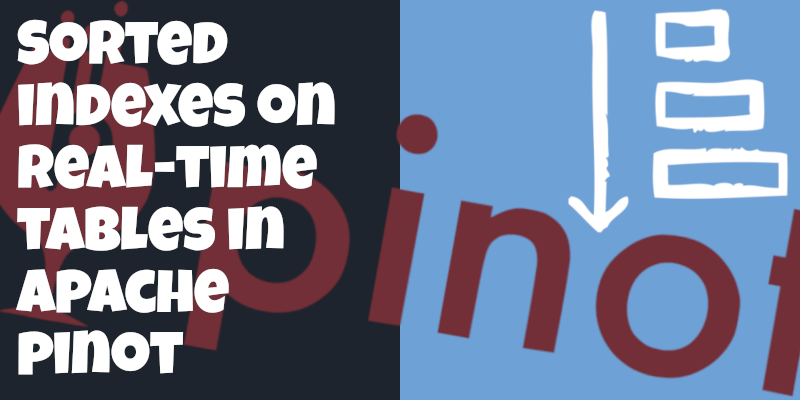 Apache Pinot: Sorted indexes on real-time tables | Mark Needham