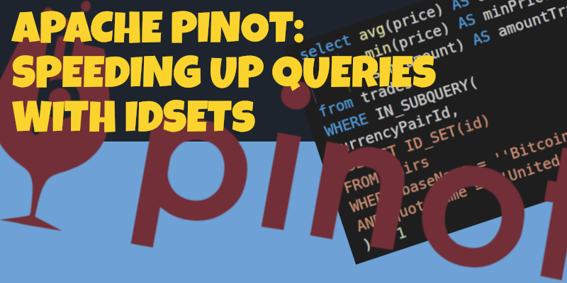 Apache Pinot Speeding Up Queries With Idsets Mark Needham