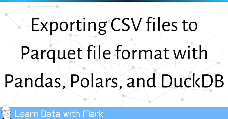 Exporting Csv Files To Parquet File Format With Pandas Polars And Duckdb Mark Needham