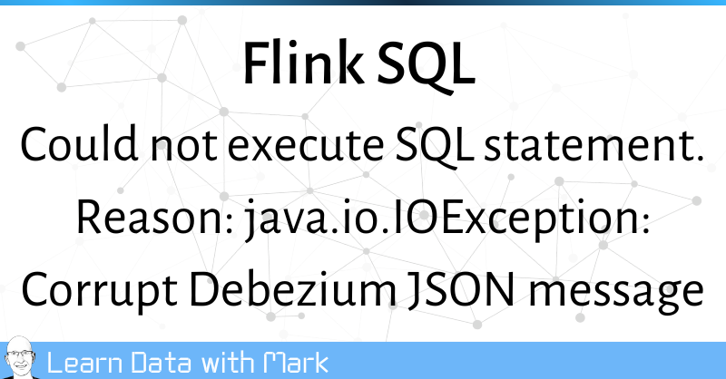 Flink SQL: Could not execute SQL statement. Reason: java.io.IOException ... Flink SQL: Could not execute SQL statement. Reason: java.io.IOException ...