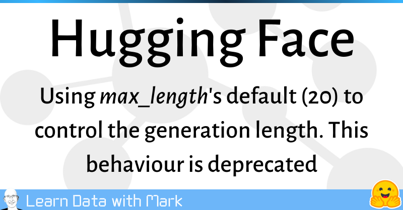 Hugging Face: Using `max_length`'s default (20) to control the generation length. This behaviour ...