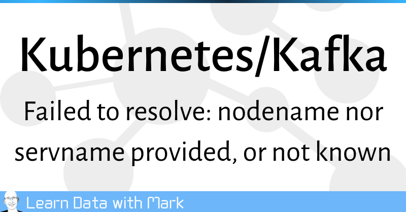 Kafkakubernetes Failed To Resolve Nodename Nor Servname Provided Or Not Known Mark Needham