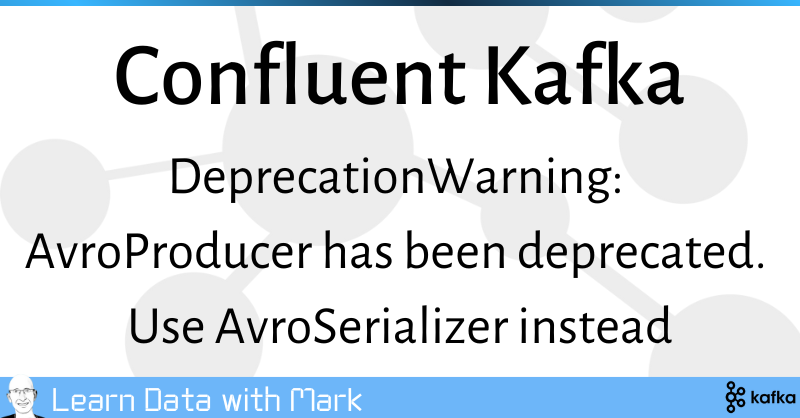 Confluent Kafka Deprecationwarning Avroproducer Has Been Deprecated Use Avroserializer
