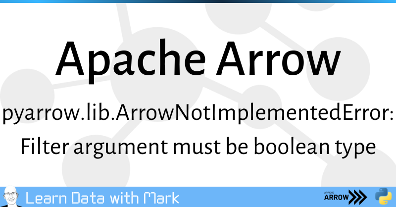 pyarrow: pyarrow.lib.ArrowNotImplementedError: Filter argument must be ...