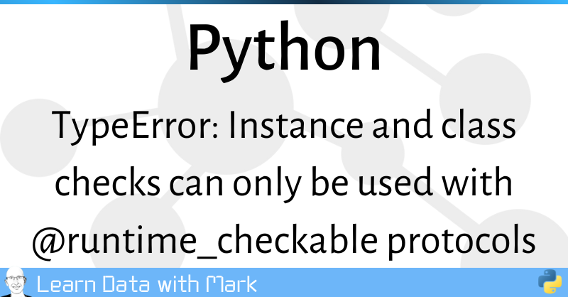 Python Typeerror Instance And Class Checks Can Only Be Used With Runtimecheckable Protocols
