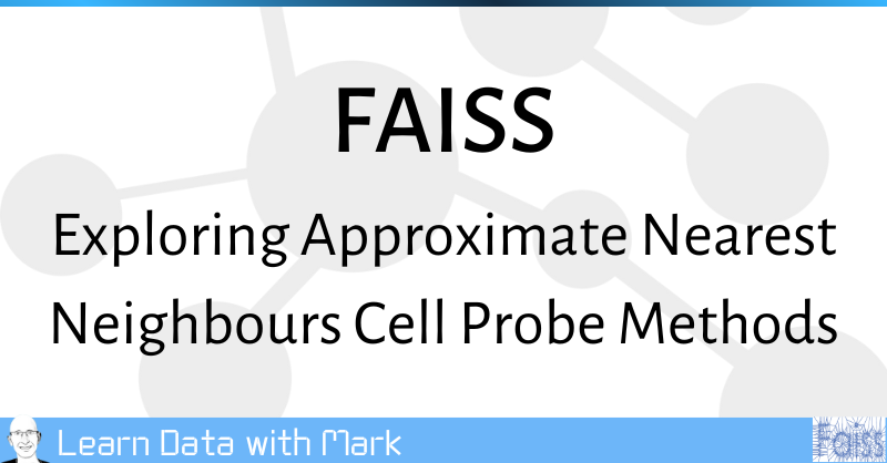FAISS: Exploring Approximate Nearest Neighbours Cell Probe Methods ...