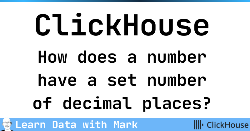 ClickHouse: How does a number have a set number of decimal places? | Mark Needham