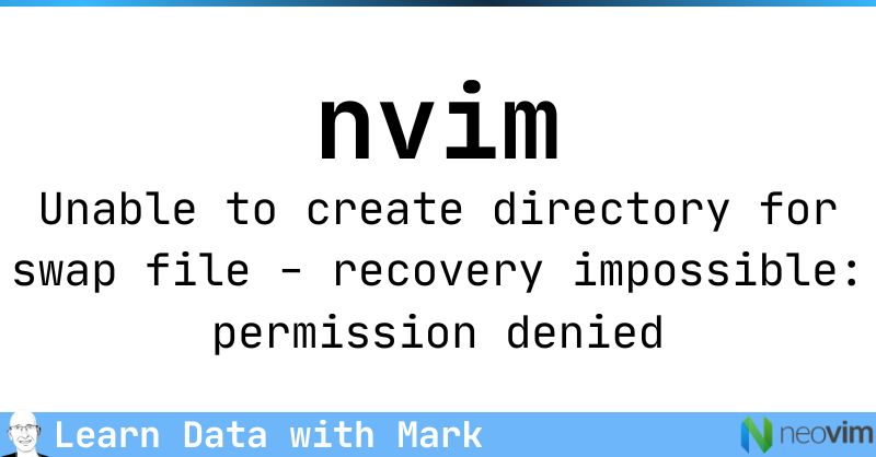 nvim: Unable to create directory for swap file - recovery impossible ...
