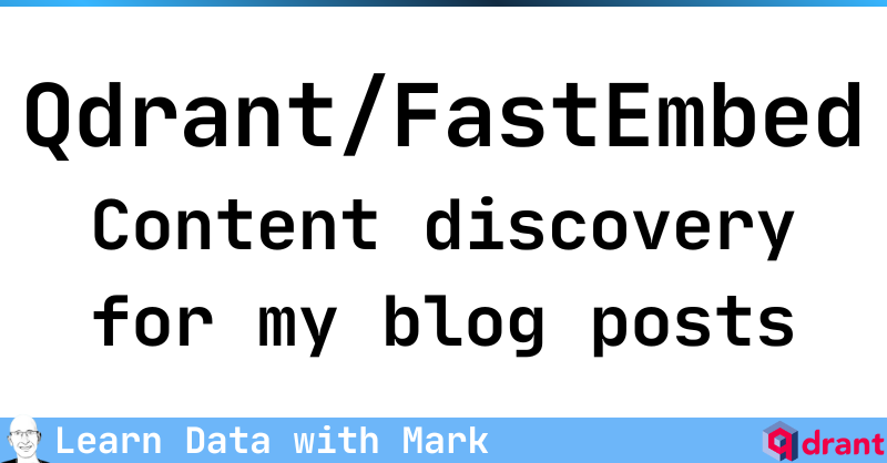 Qdrant/FastEmbed: Content discovery for my blog posts | Mark Needham