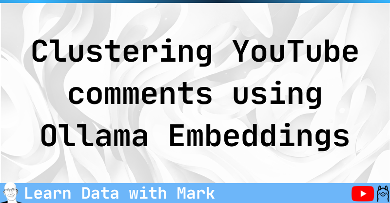 Clustering YouTube comments using Ollama Embeddings | Mark Needham