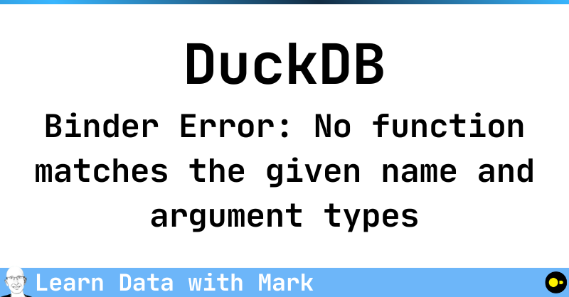 DuckDB 0.10: Binder Error: No function matches the given name and argument types | Mark Needham