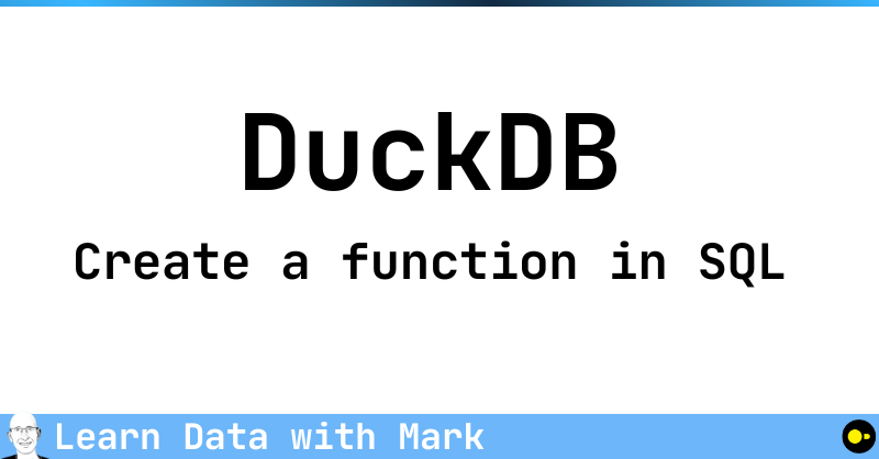 DuckDB: Create a function in SQL | Mark Needham