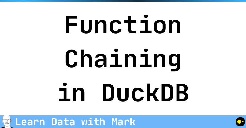 DuckDB: Chaining functions | Mark Needham