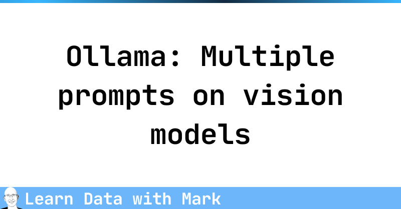 Ollama: Multiple prompts on vision models | Mark Needham